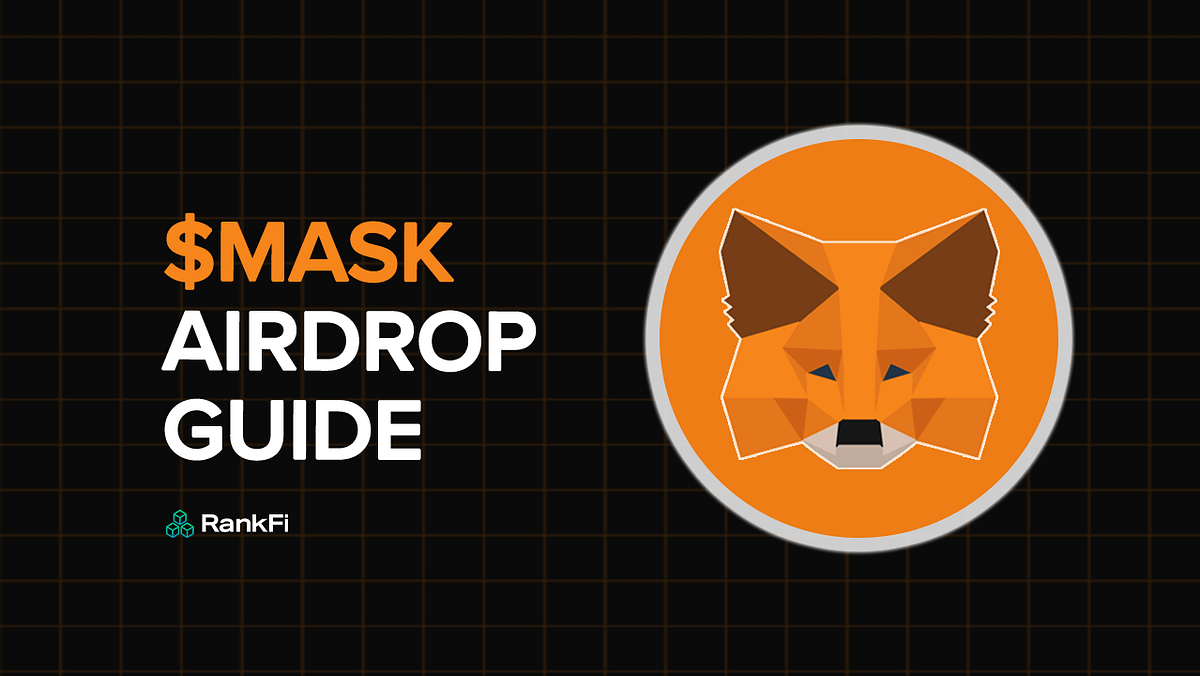 MetaMask Airdrop Guide: How to Qualify for $MASK Tokens | by CryptoBro | Crypto Cash Flow ...