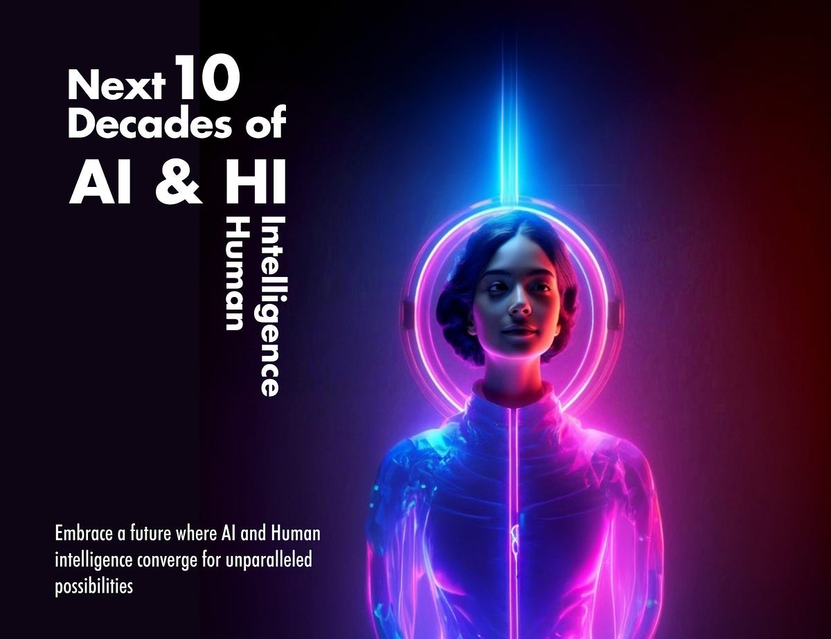 Navigating the Next 10 Decades: A Symphony of AI and Human Intelligence ...