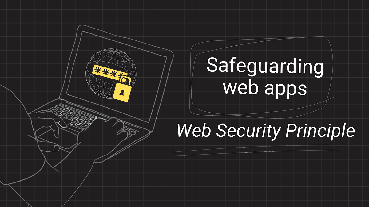 Safeguarding Web Apps Web Security Principle By Clinton James Medium