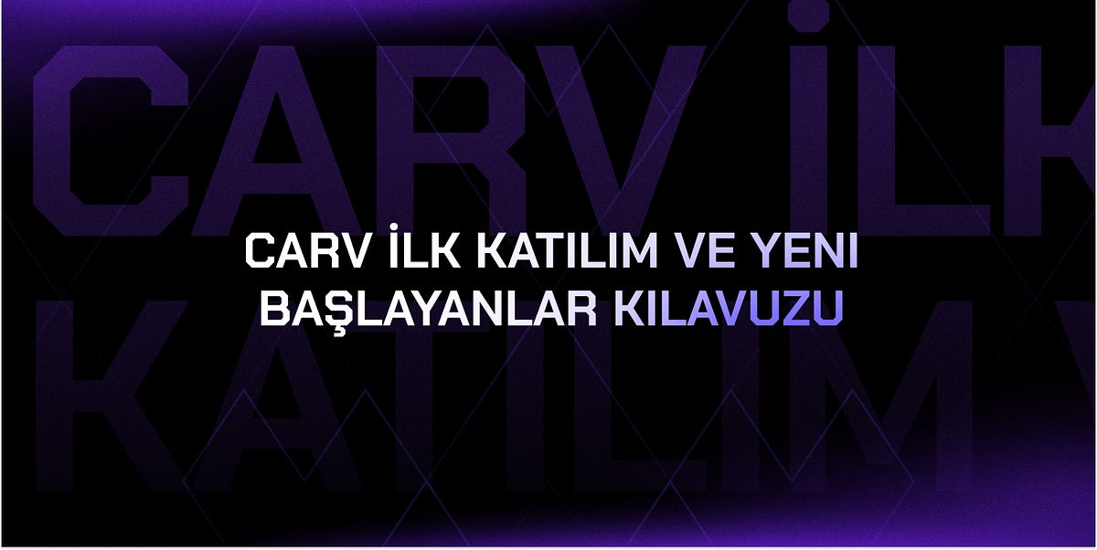CARV İlk Katılım ve Yeni Başlayanlar Kılavuzu | by CARV | CARV Official | Medium