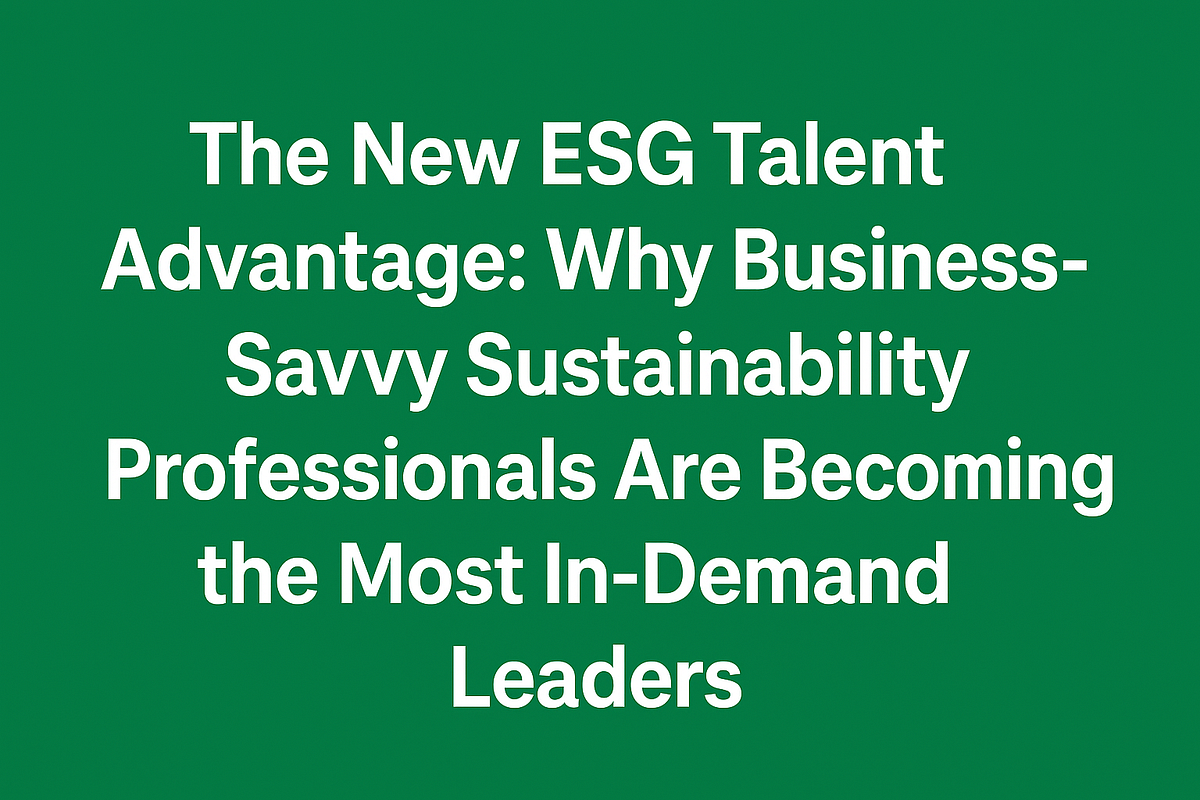 The New ESG Talent Advantage: Why Professionals Who Combine ...