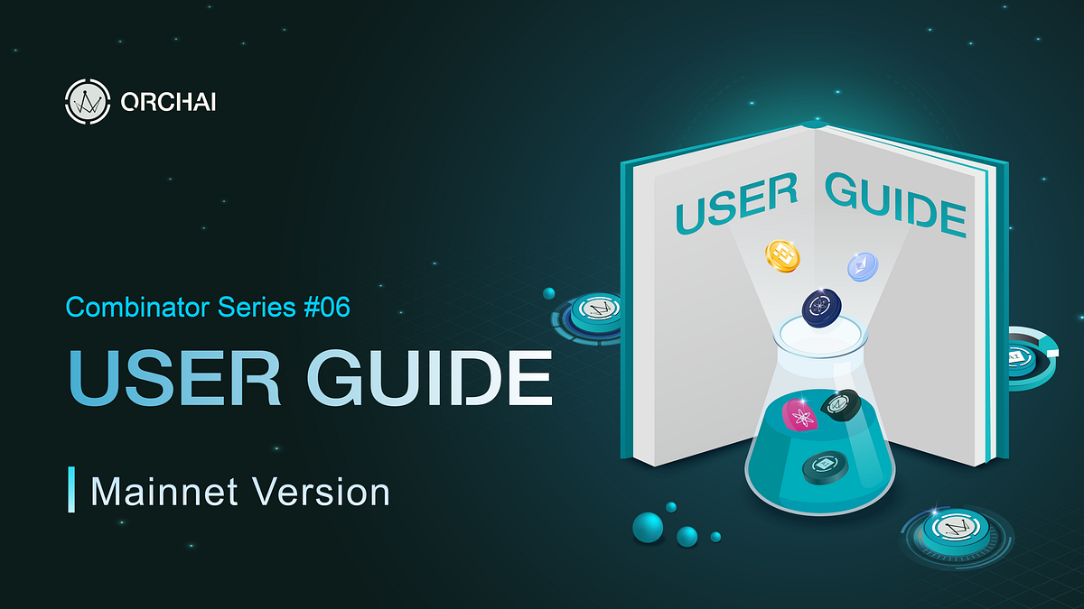 Combinator Series #06: Combinator Mainnet User Guide | by ORCHAI.IO | ORCHAI.IO