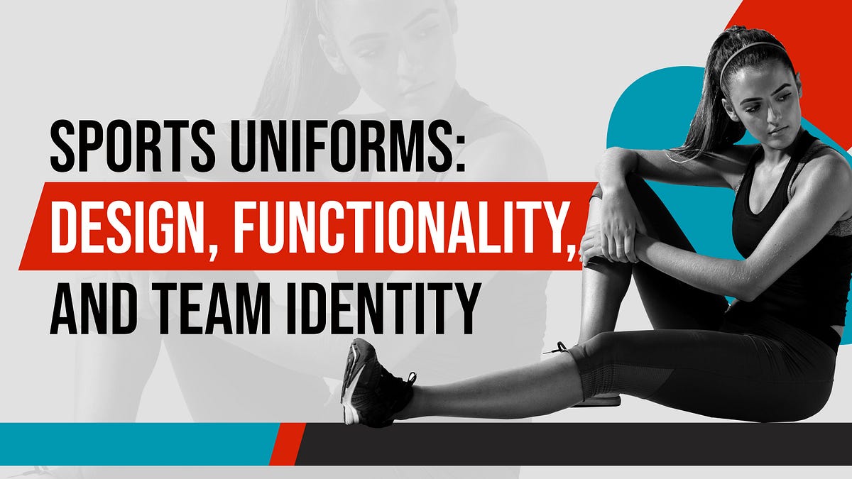 Sports Uniforms: Design, Functionality, And Team Identity | by ...