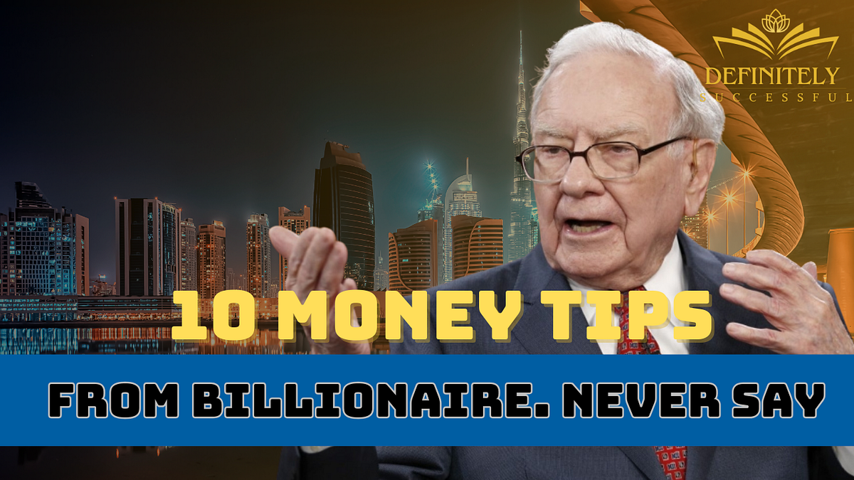 10 MONEY TIPS FROM BILLIONAIRE | Things They Never Say! | by Definitely Successful | Jul, 2024 ...