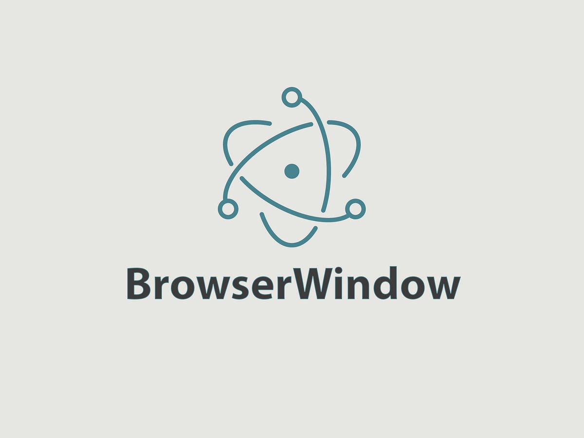 Building desktop applications with Electron - BrowserWindow | by Janez ...