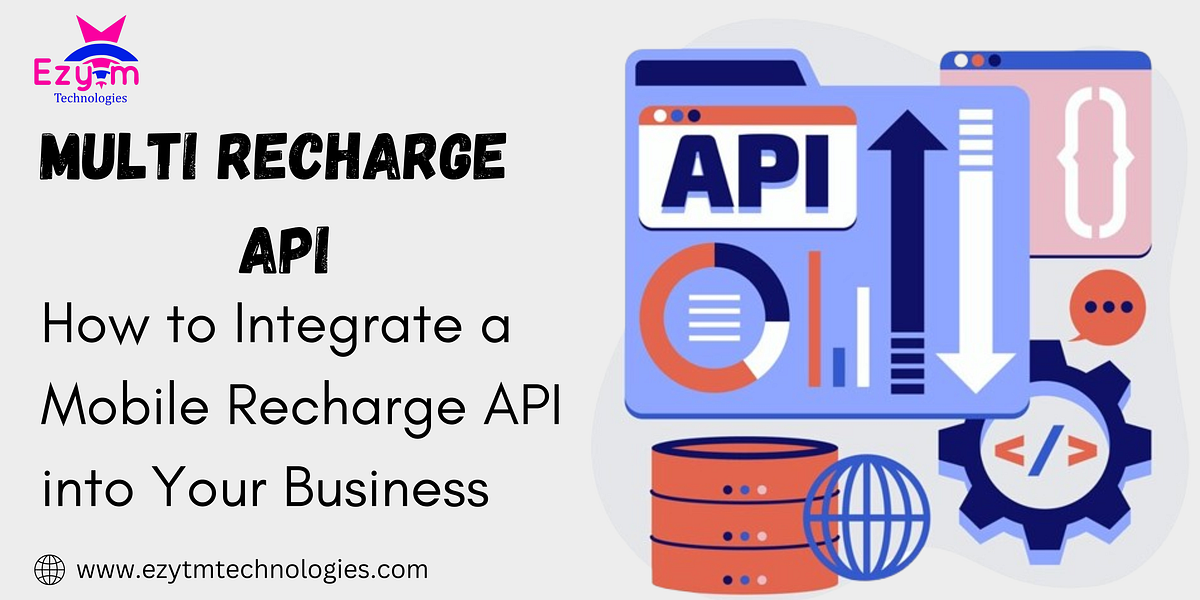 How to Integrate a Mobile Recharge API into Your Business | by Ezytm technologies | Jun, 2024 ...