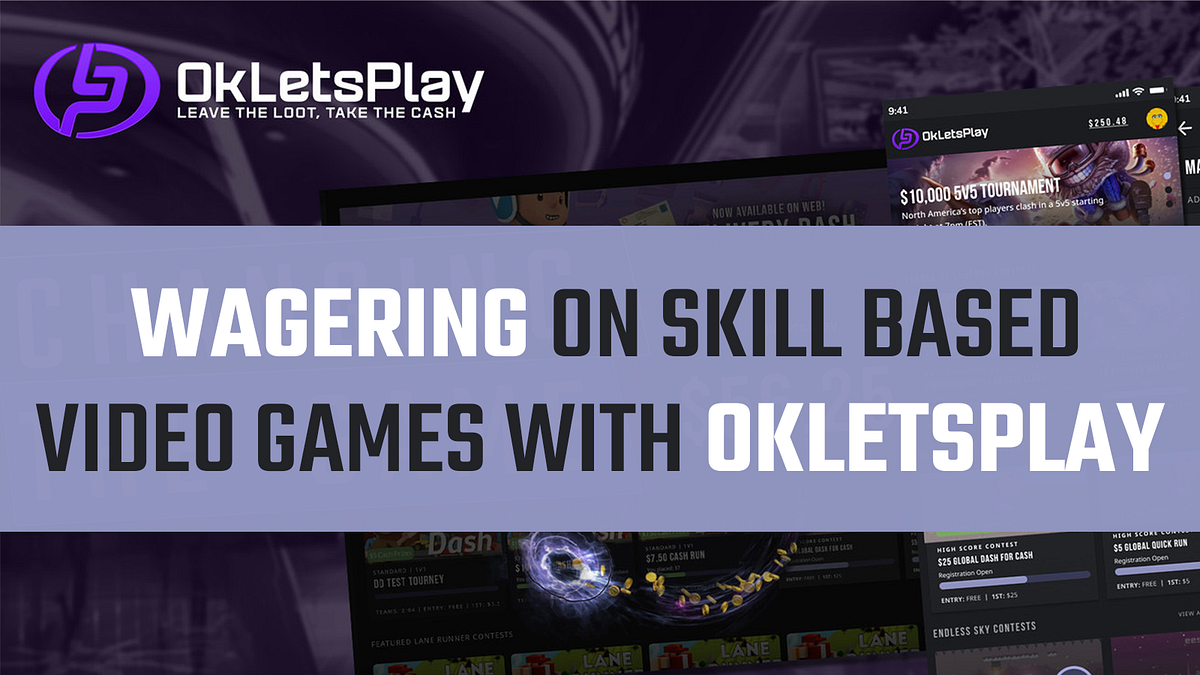 Wagering on skill based video games, with OkLetsPlay | by OkLetsPlay ...