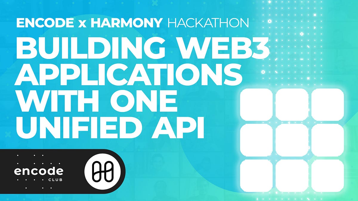 Encode x Harmony Hackathon: Building Web3 Applications with One Unified API [Video + Slides ...