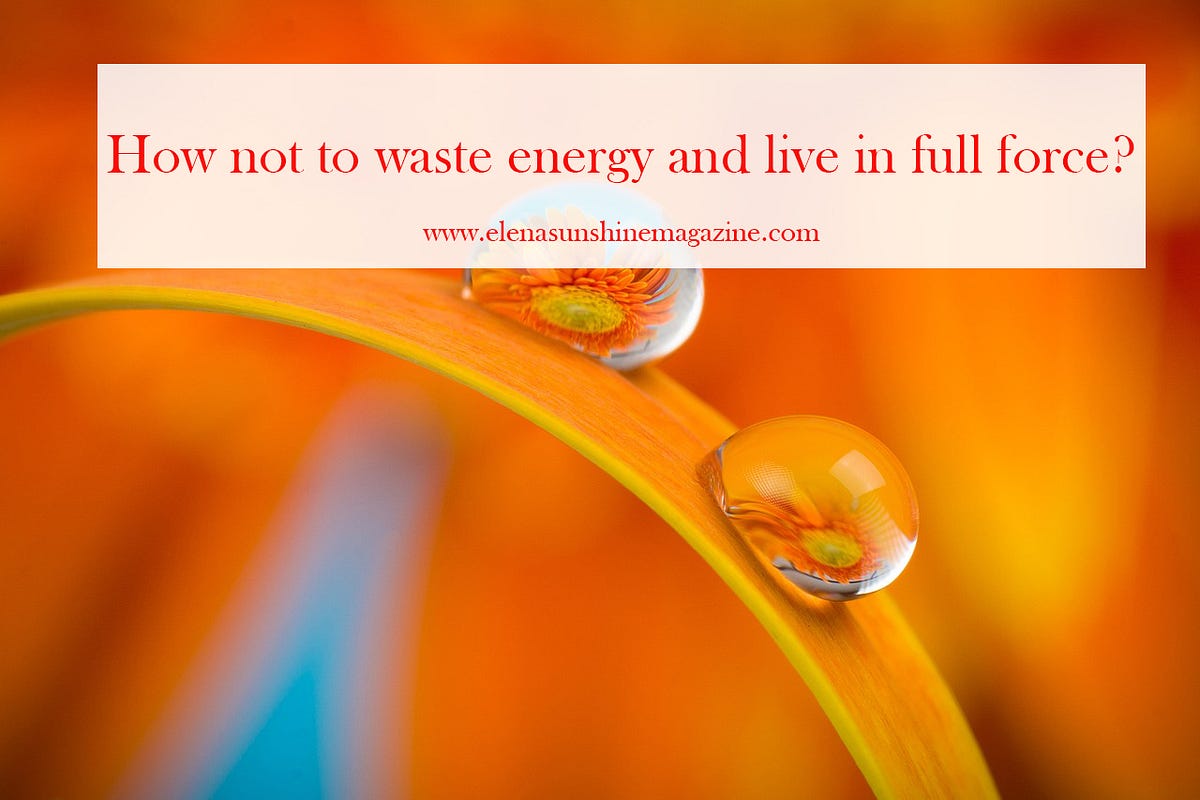 How not to waste energy and live in full force? | by Elena "Sunshine ...