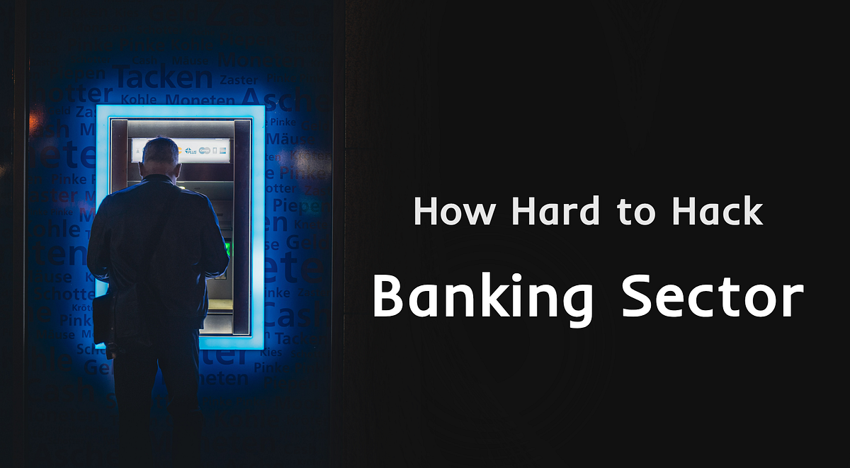 How Hard to Hack Banking Sector. This article highlights my 1.5 year ...
