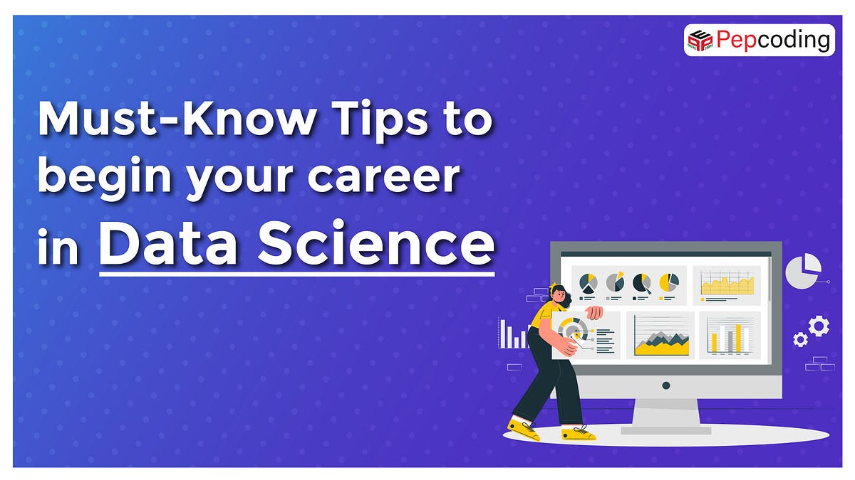 Must-Know Tips to begin a career in Data Science | by Pepcoding | Medium