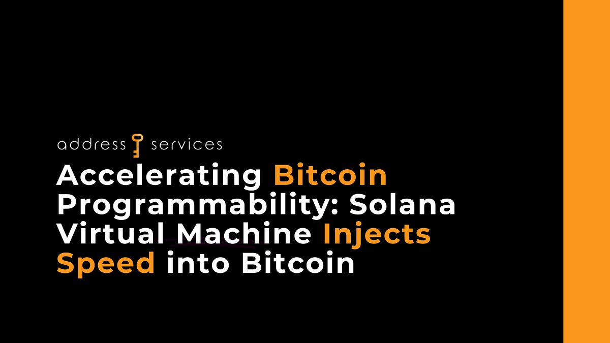 Accelerating Bitcoin Programmability: Solana Virtual Machine Injects Speed into Bitcoin | by ...
