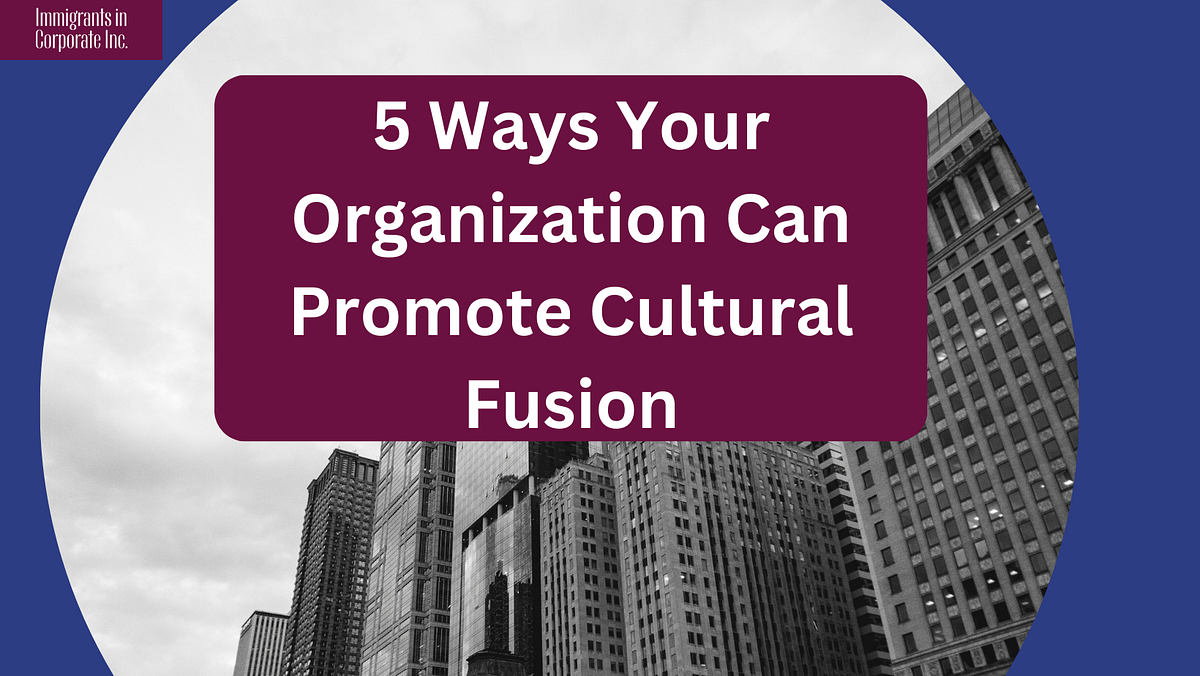 5 Ways Your Organization Can Promote Cultural Fusion | by Lola Adeyemo ...