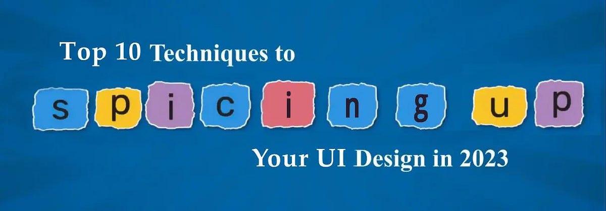 Top 10 Techniques for Spicing Up Your UI Design in 2023 | by UIDesignz - UI UX Design Company ...