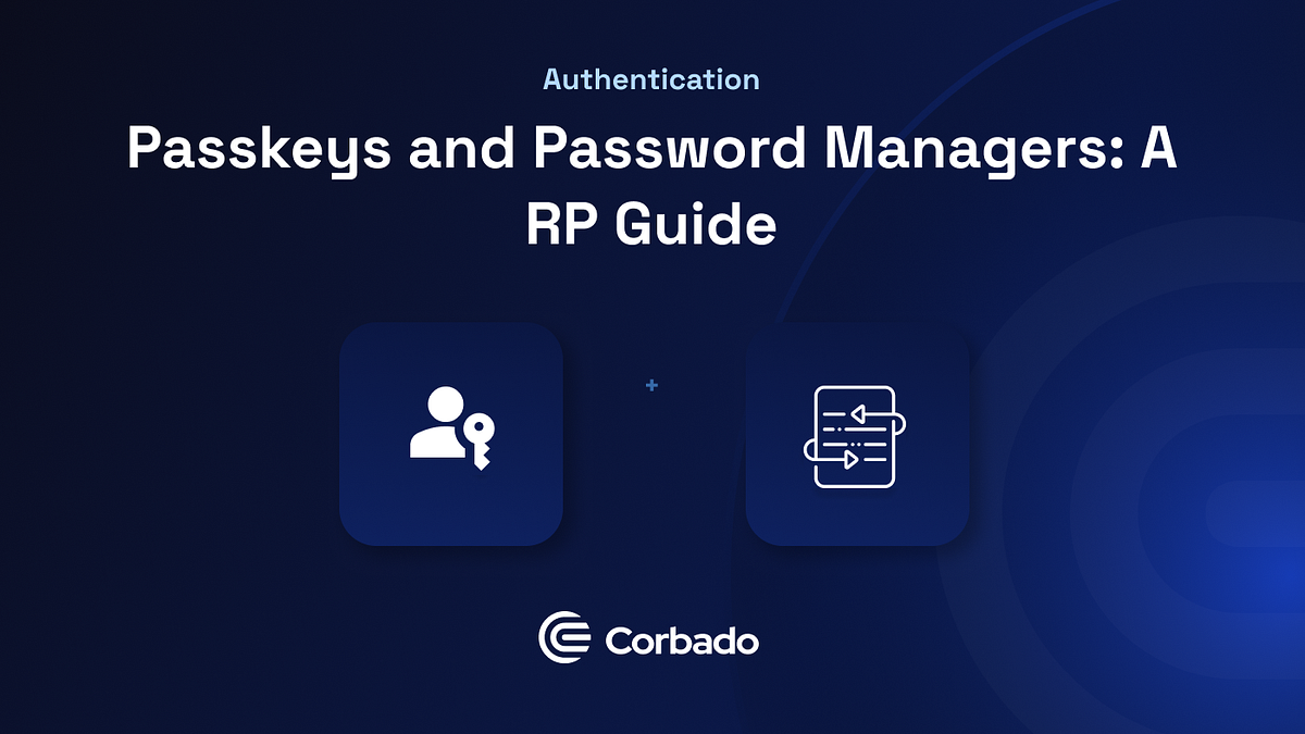 Passkeys & Password Managers. Essential Guide for Relying Parties on ...