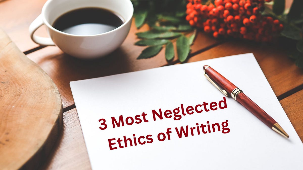 3 Most Neglected Ethics of Writing I Use in My Articles to Win as a ...