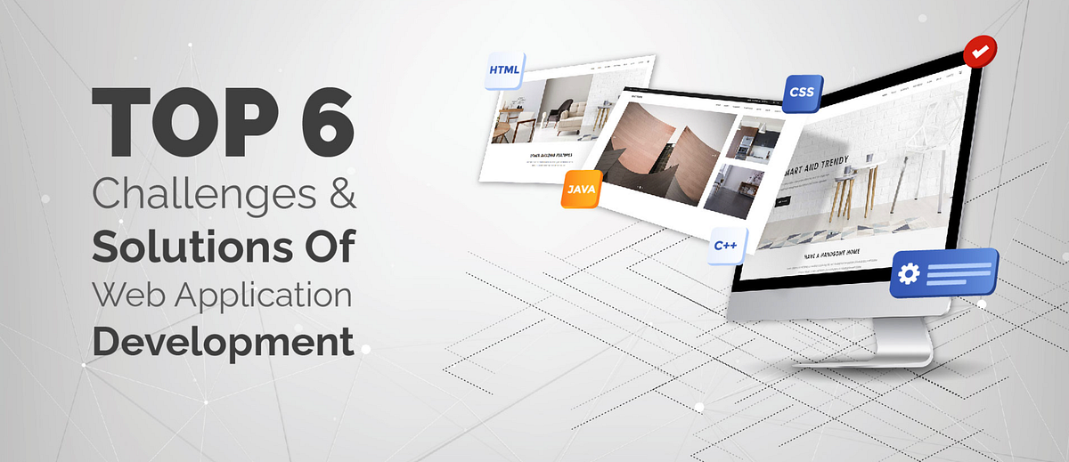 Top 6 Challenges and Solutions of Web Application Development | by ...