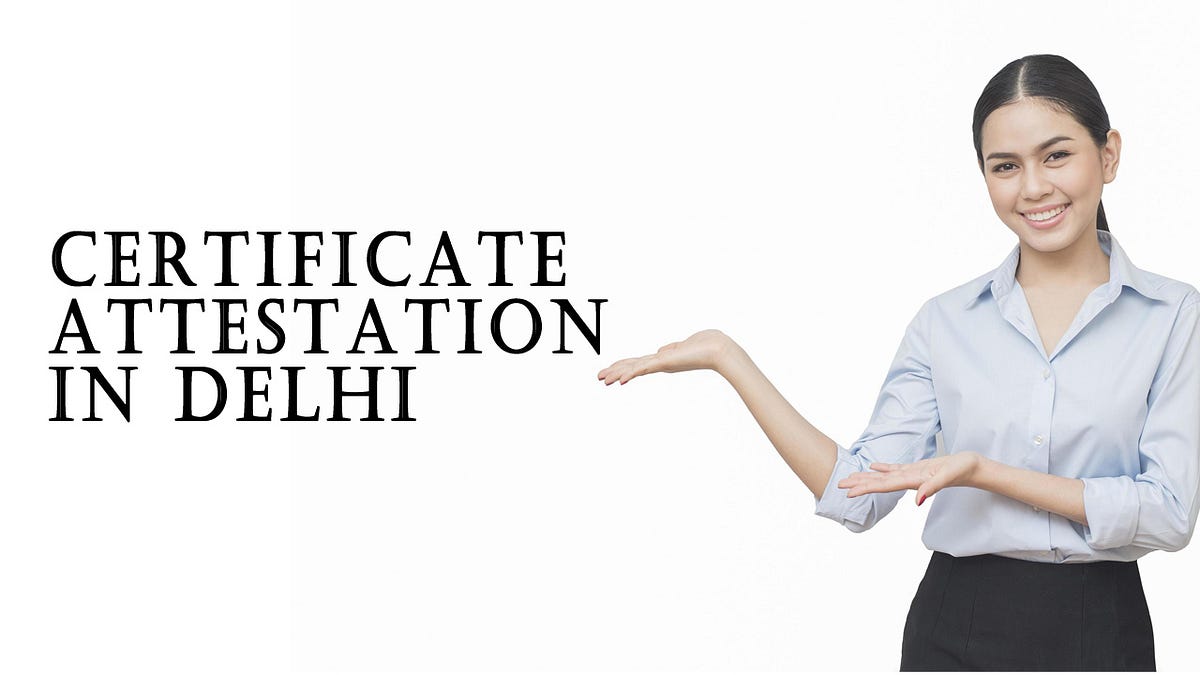 Easy way to get Certification Attestation in Delhi | by ...