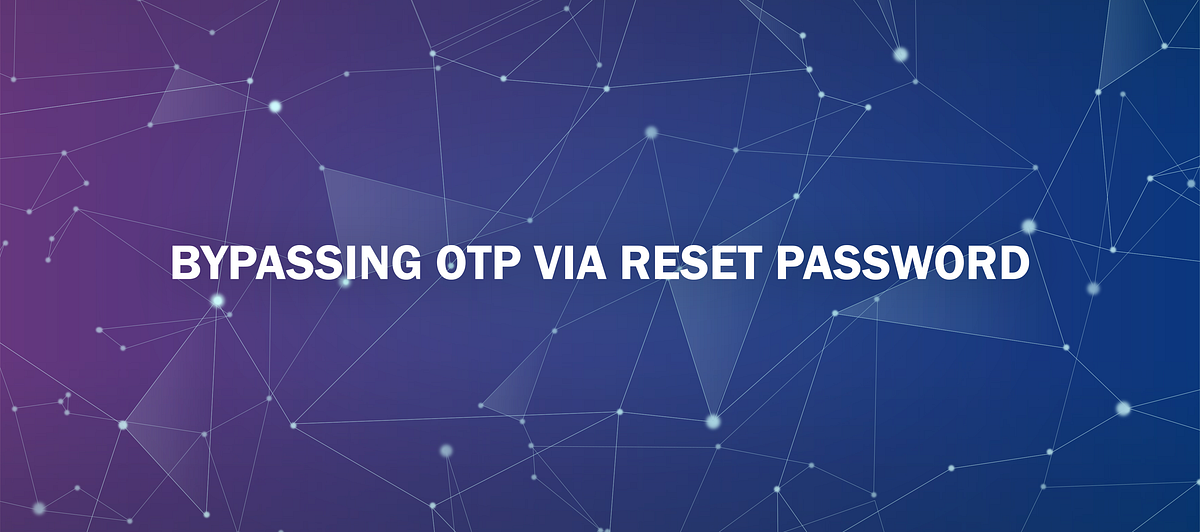 Bypassing OTP via reset password. In this writeup I will explain how I… | by AHZ | InfoSec Write-ups