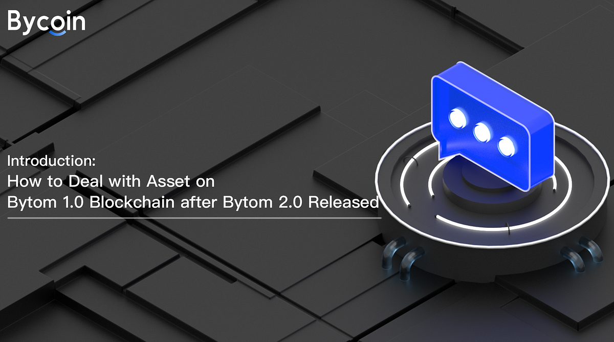Introduction: How to Deal with Assets on Bytom 1.0 Blockchain after ...