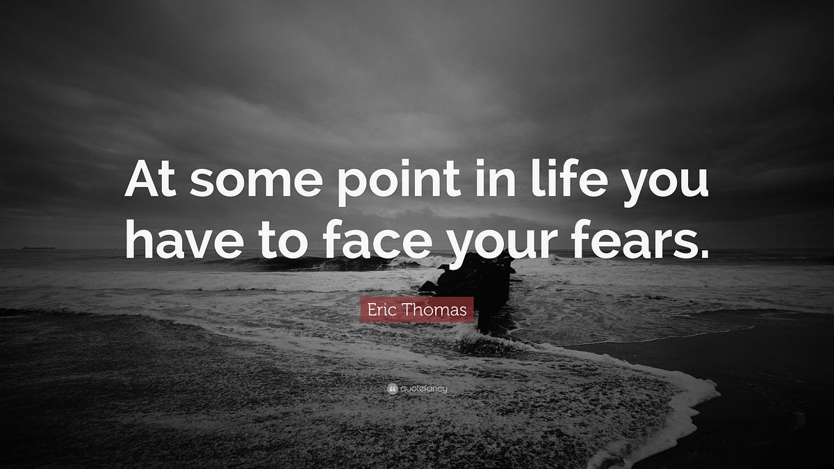 We have to face our ‘Fears’. The choice remains in our hands — to… | by ...