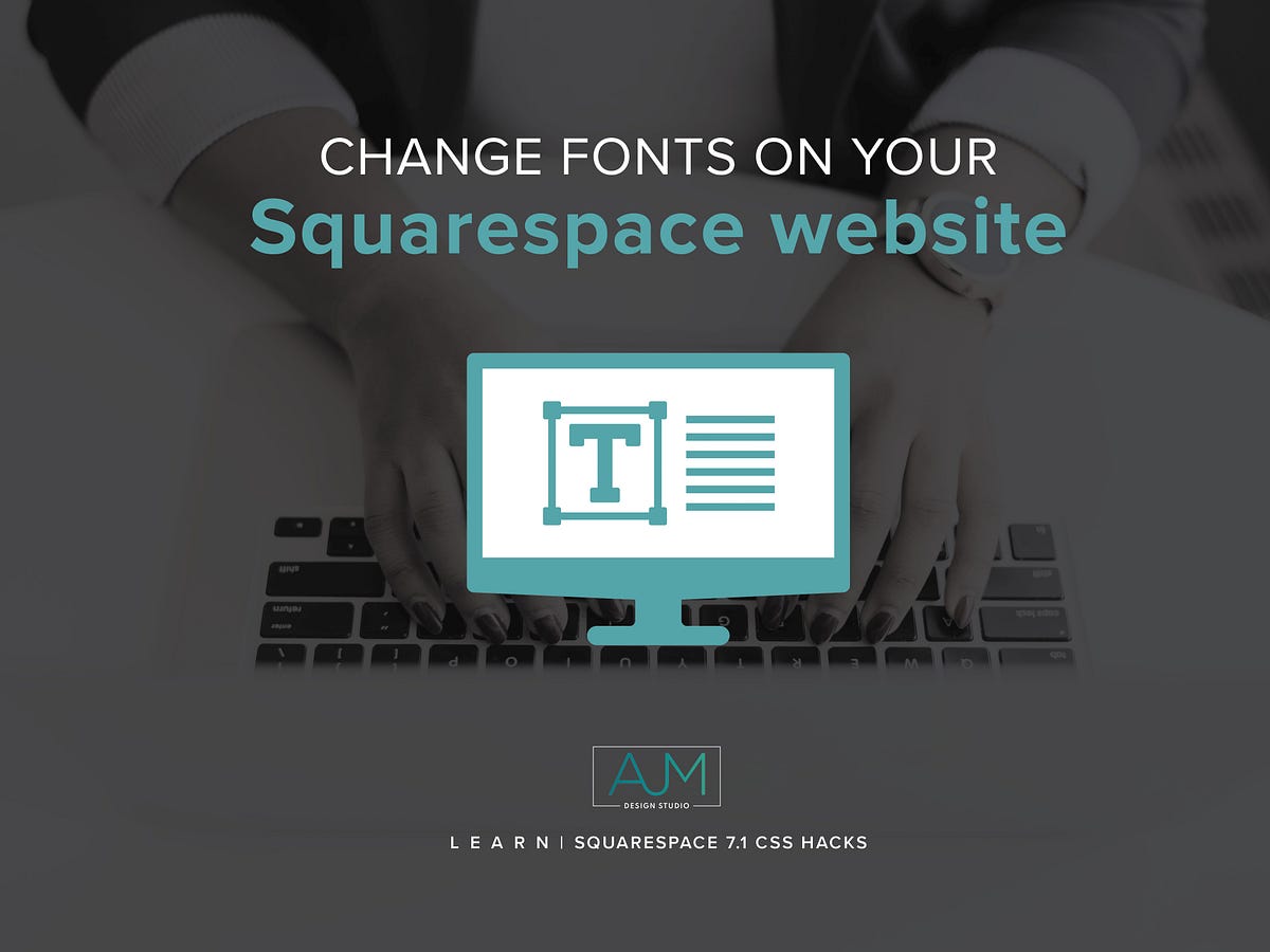 How to Change Fonts on Squarespace | by Amanda McNay | Medium