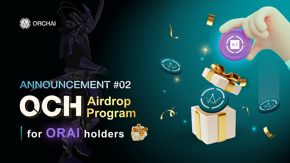 Orchai OCH Airdrop Program Announcement #02: for ORAI holders | by ORCHAI.IO | ORCHAI.IO