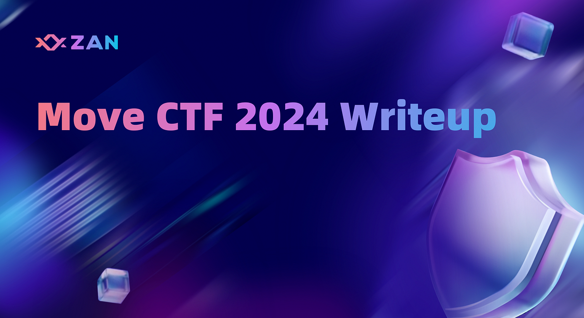 Move CTF 2024 Writeup. In the recently Move CTF competition… | by ZAN | Medium