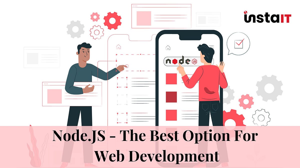 Factors That Make Node.JS The Best Option For Web Development | by InstaIT Technologies | Medium