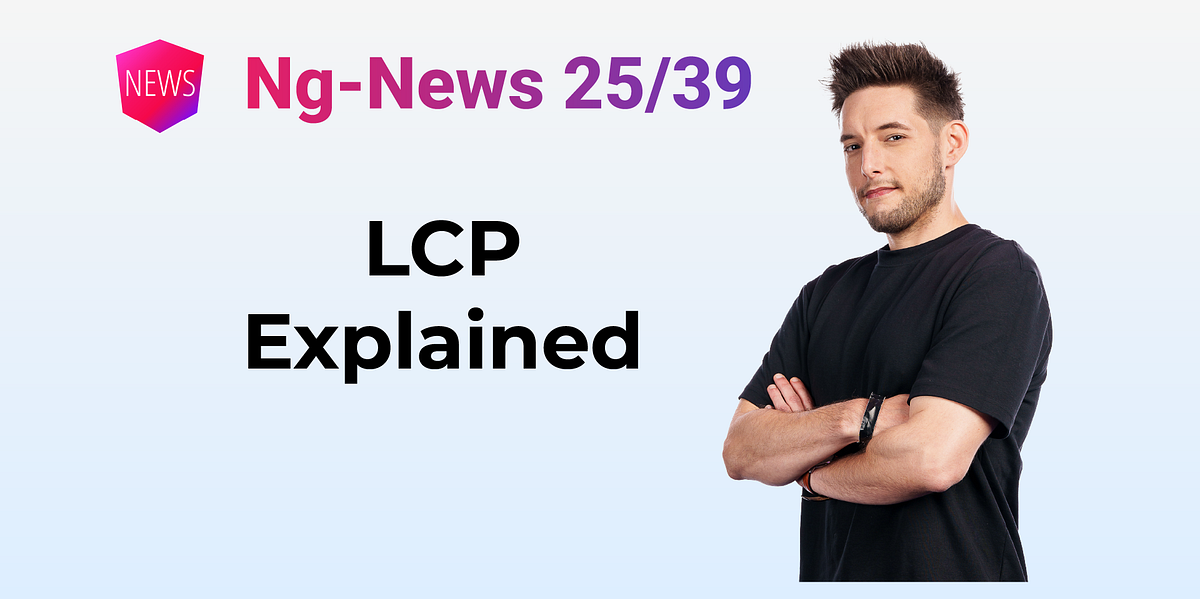 Ng-News 25/39: LCP Explained, Various Content on Signal Forms | by ng-news | ng-news | Oct, 2025 ...
