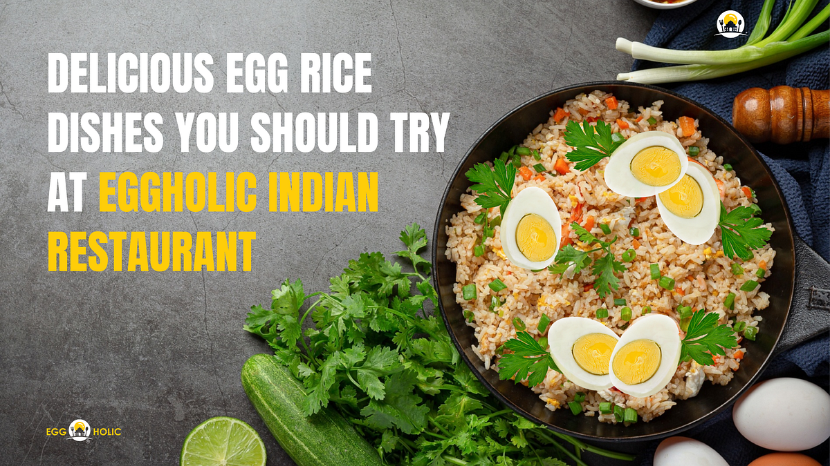 #4 Egg Fried Rice Dishes You Should Try At EggHolic Indian Restaurant ...