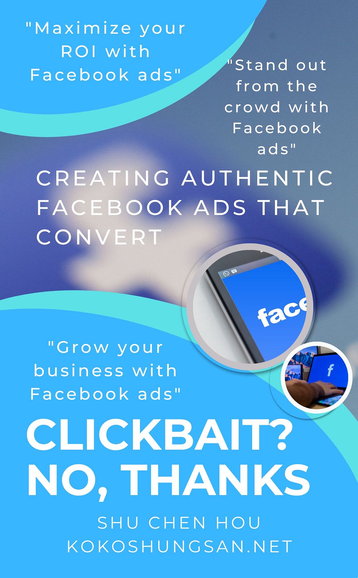Clickbait? No, Thanks: Creating Authentic Facebook Ads That Convert ...
