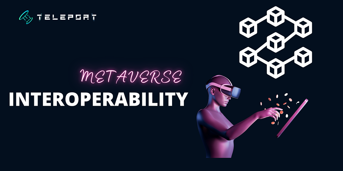 Teleport: What does interoperability mean for the Metaverse | by ...