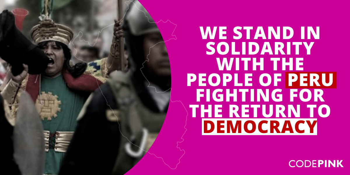 CODEPINK Stands in Solidarity with the People of Peru Fighting for the ...