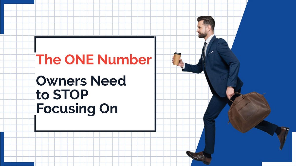 The One Number Owners Need to Stop Focusing On | by Andre Abi Awad ...