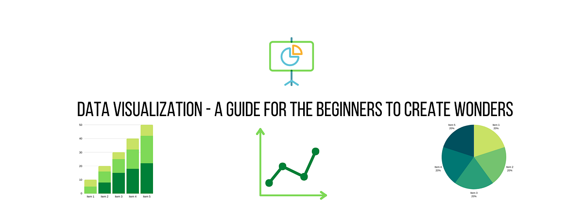 Data Visualization — A Guide for beginners to create wonders | by ...