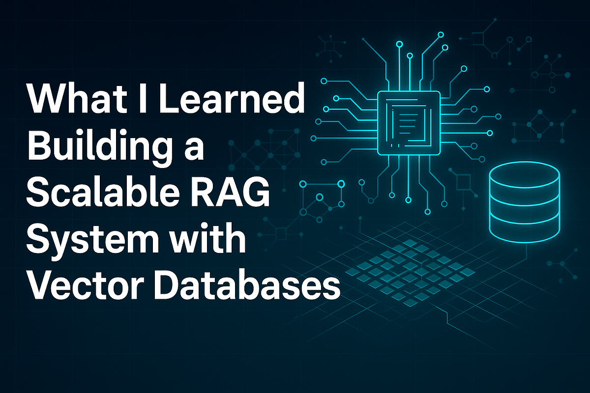 What I Learned Building a Scalable RAG System with Vector Databases | by Alex Chen | May, 2025 ...