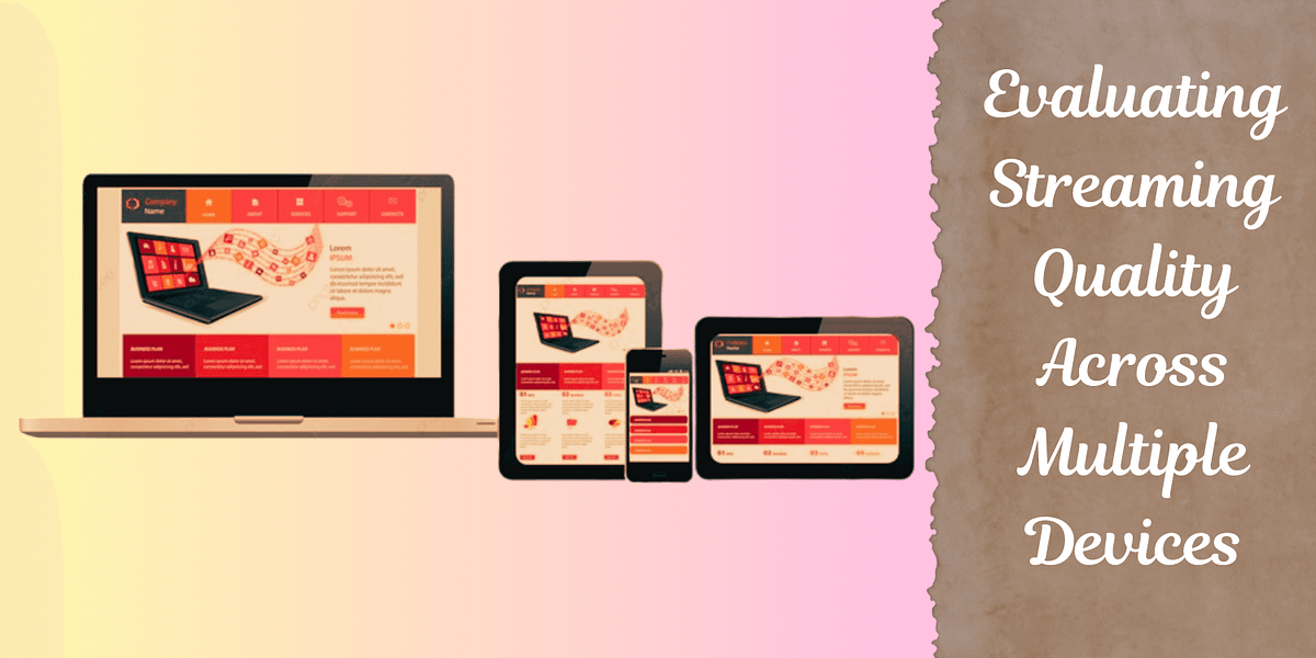 How to Evaluate Streaming Quality Across Multiple Devices | by Abhaya ...