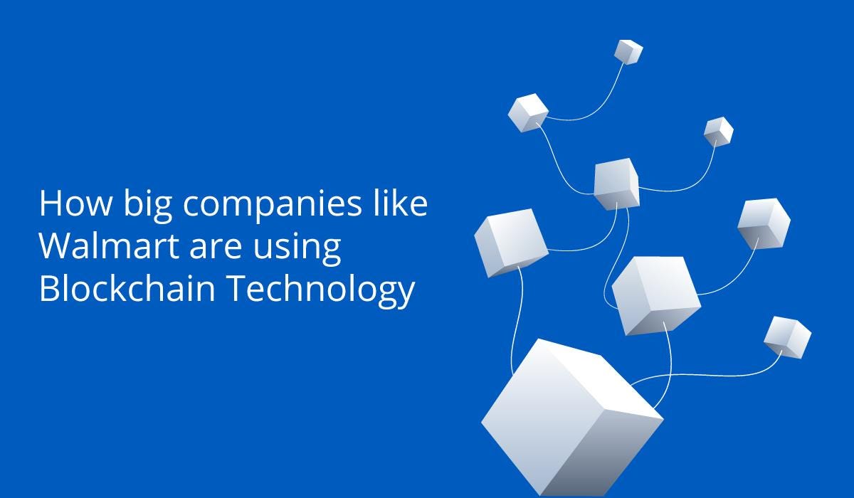 How are big companies like Walmart using Blockchain Technology? | by ...