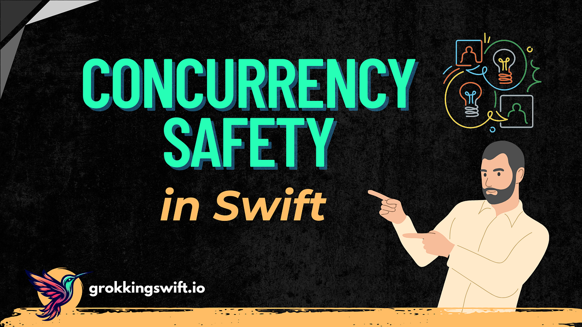 Concurrency Safety in Modern Swift | by Grokking Swift | Medium