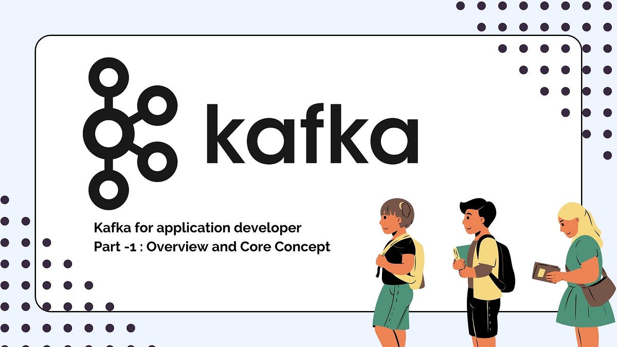 Kafka for Application Developers. Overview and Core Concepts and Use ...