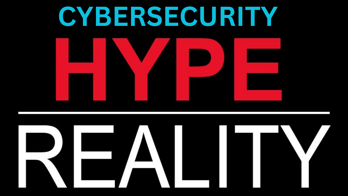 Cybersecurity: Hype vs Reality. Cybersecurity has transitioned from ...
