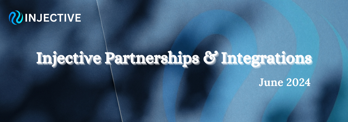 JUNE 2024 INJECTIVE INTEGRATIONS AND PARTNERSHIPS | by Teezoe | Jul, 2024 | Medium