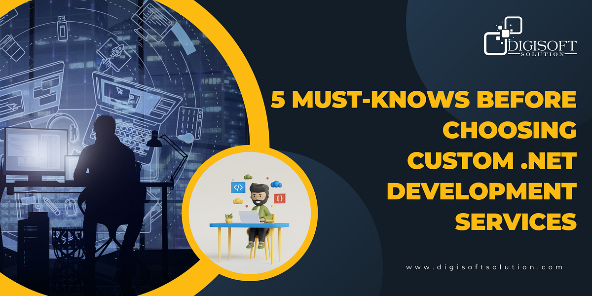 5 Must-Knows Before Choosing Custom .NET Development Services | by Digisoft Solution | Medium