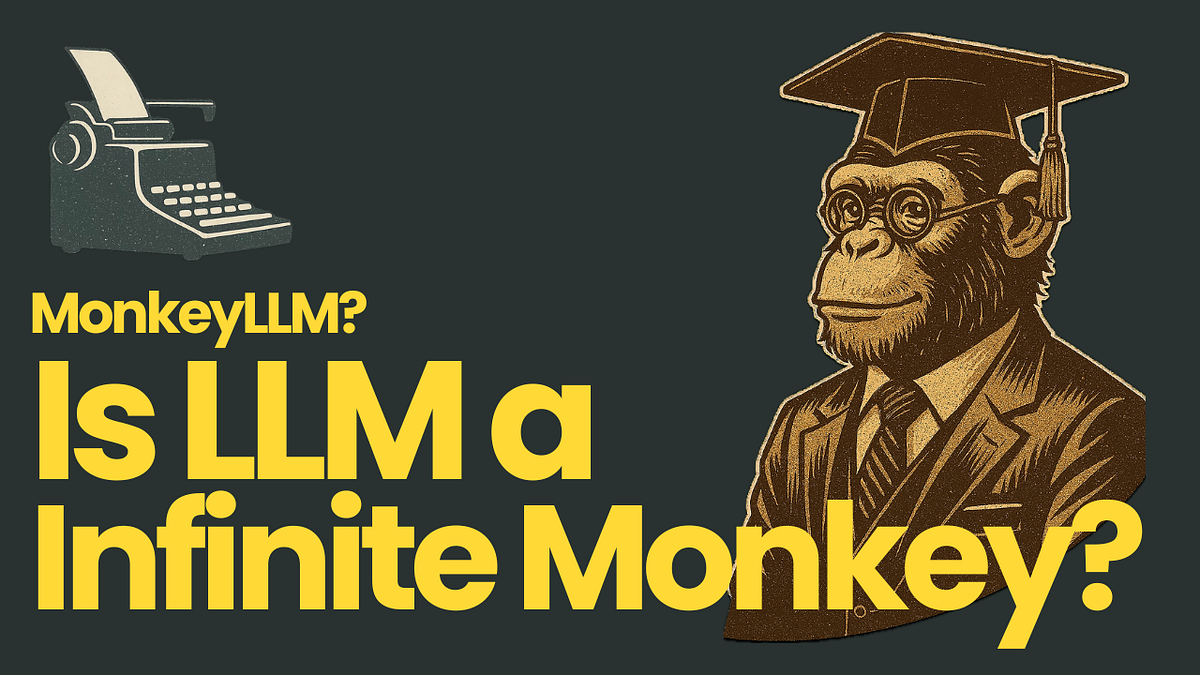 Is LLM actually the Infinite Monkey Theorem? | by Voyager466920 | Medium