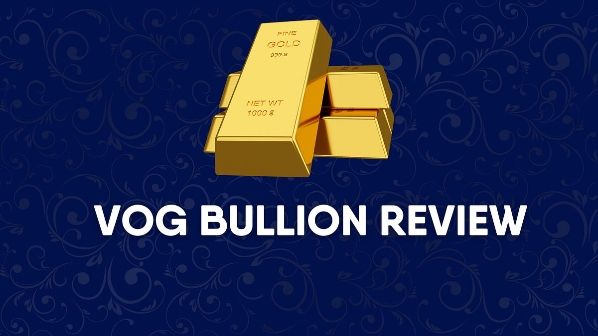 Vog Bullion Review. 🤚Stop — before you read this review: | by Chen Wei ...