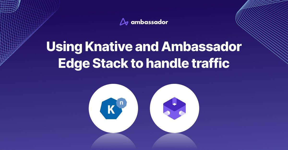 Using Knative and Ambassador Edge Stack to Handle Traffic | Ambassador Labs