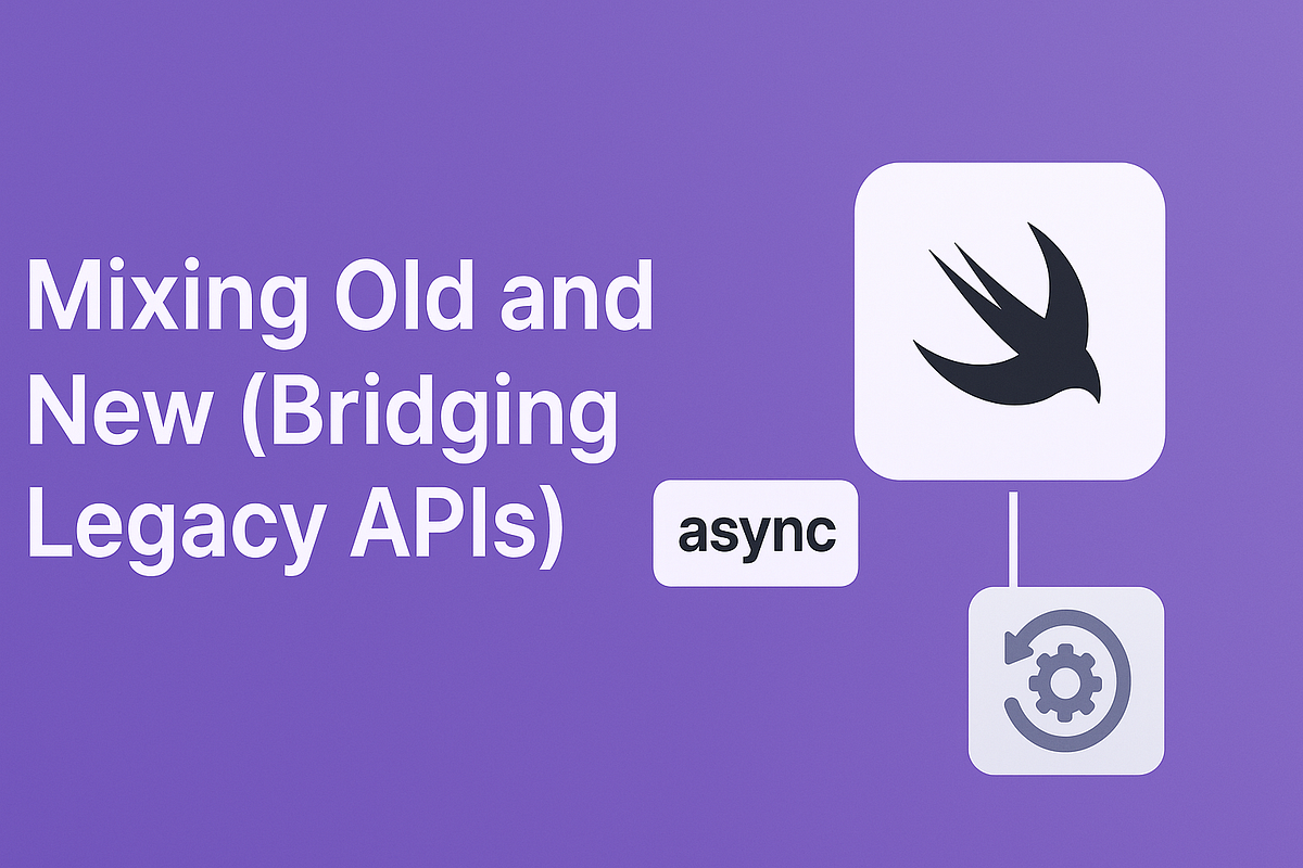 Mastering Modern Concurrency in Swift — Part 8: Mixing Old and New (Bridging Legacy APIs) | by ...