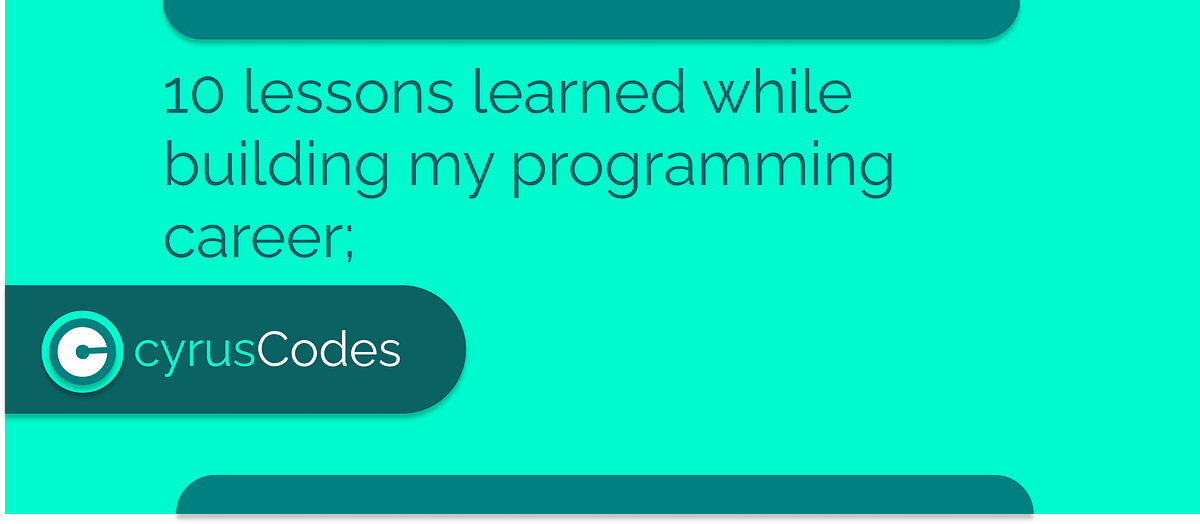 10 lessons learned while building my programming career; | by ...