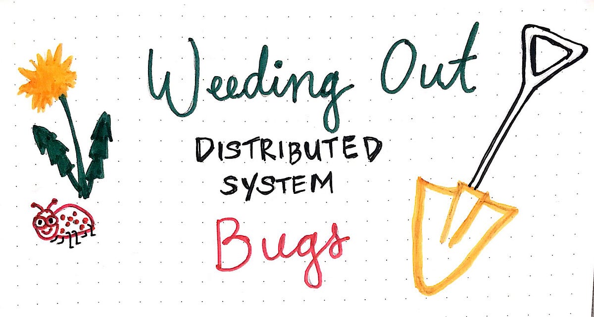 Weeding Out Distributed System Bugs | by Vaidehi Joshi | baseds | Medium